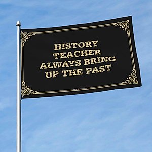 Flags For Room Teen Girls History Teacher Always Bring Up The Past Flag Flags For Room Girls Pool Stuff (Color : Colour, Size : 60X90CM)