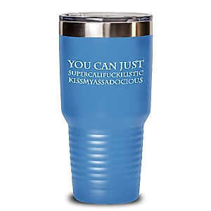 You can just supercali, supercalifuckilistic kissmyassadocious, funny rude gift for him her colleague coworker, coffee mug, wine glass, tumbler (teal, 30 oz)