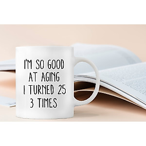 QASHWEY Birthday Gifts for Women Men Coffee Mug, Funny Coffee Mug, I'm So Good At Aging I Turned 25 3 Times Coffee Cups, 75 Birthday Gifts for Women Tea Cup Mug Cup