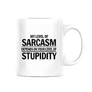 Funny Gift for Smart People My Level of Sarcasm Depends on Your Level of Stupidity 11oz 15oz White Coffee Mug