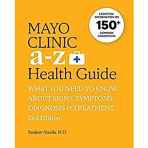 Mayo Clinic A to Z Health Guide, 2nd Edition: What You Need to Know about Signs, Symptoms, Diagnosis and Treatment