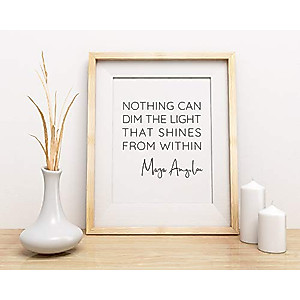 ‘Nothing Can Dim the Light that Shines from Within’ Maya Angelou Quotes Inspirational Wall Art | 11x14 UNFRAMED Black and White Print | Encouraging, Positive, Modern, Typography Home Decor