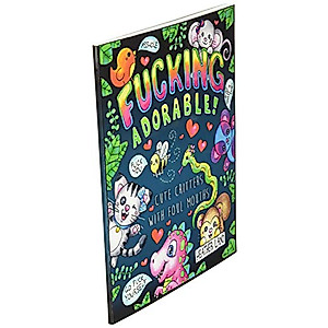 Fucking Adorable - Cute Critters with foul Mouths: Sweary Adult Coloring Book
