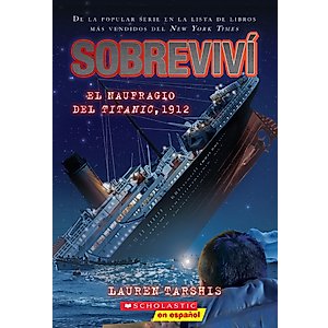 Sobreviví el naufragio del Titanic, 1912 (I Survived the Sinking of the Titanic, 1912) (1) (Spanish Edition)