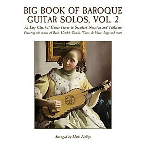Big Book of Baroque Guitar Solos, Vol. 2: 72 Easy Classical Guitar Pieces in Standard Notation and Tablature, Featuring the music of Bach, Handel, Corelli, Weiss, de Visée, Logy and more