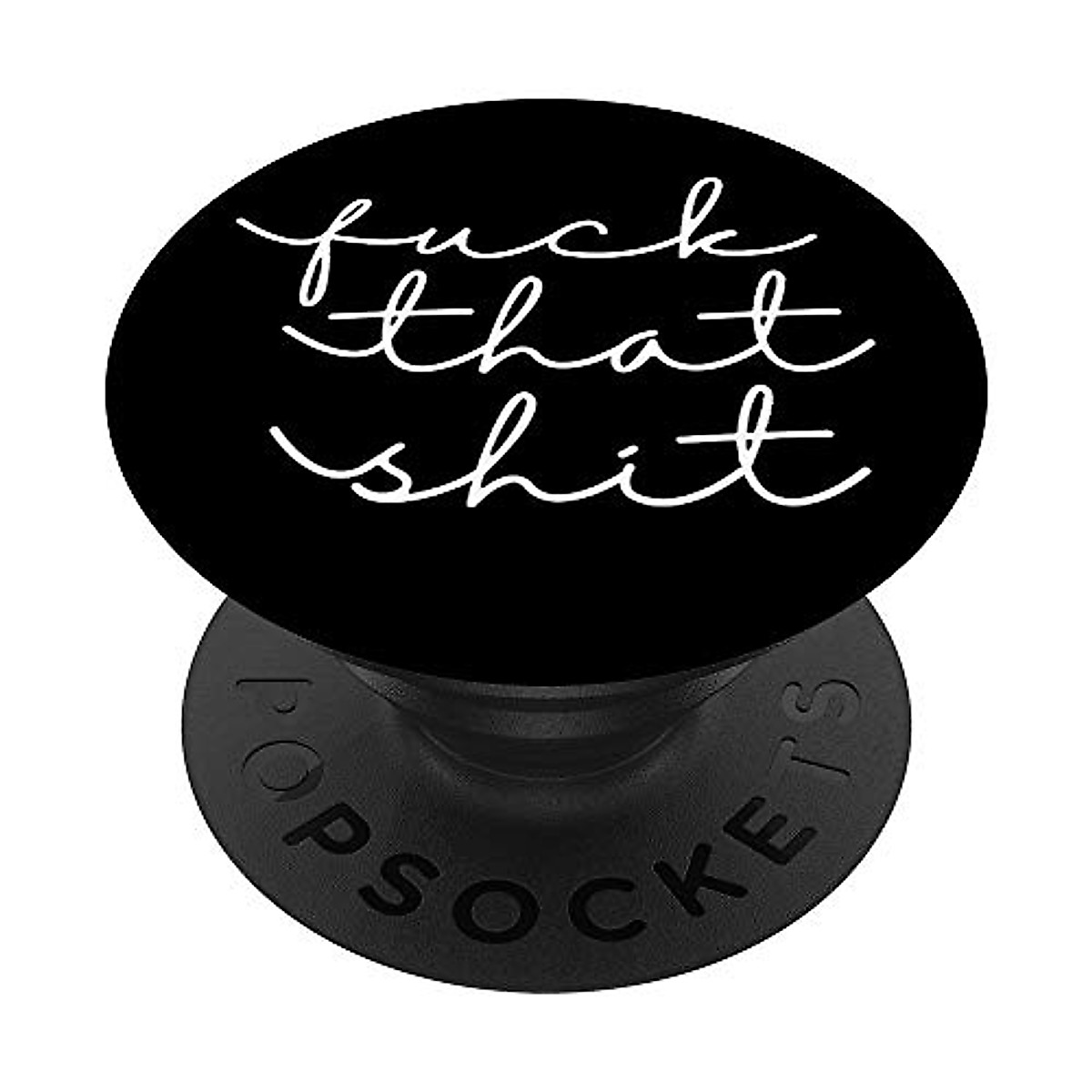 Fuck That Shit - Women Motivation Phone Grip PopSockets PopGrip: Swappable Grip for Phones & Tablets