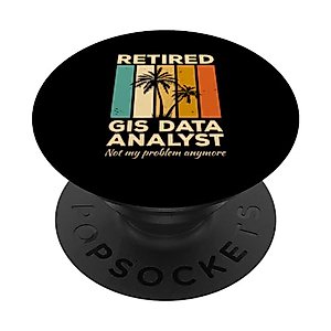 Retired GIS Data Analyst Not My Problem Anymore PopSockets Standard PopGrip