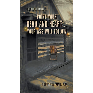 Point Your Head and Heart...Your Ass Will Follow: The QJO Initiative: Book 1