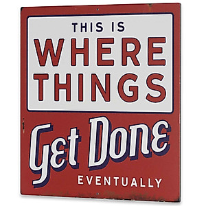 Open Road Brands Where Things Get Done Eventually Metal Sign - Funny Distressed Metal Sign for Garage, Shop or Office
