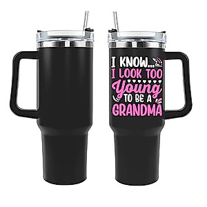 40 oz Tumbler with Handle I Know I Look Too Young Tumbler Personalized Tumblers with Lid and Straw Insulated Tumbler Stainless Steel Tumblers