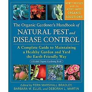 The Organic Gardener's Handbook of Natural Pest and Disease Control: A Complete Guide to Maintaining a Healthy Garden and Yard the Earth-Friendly Way (Rodale Organic Gardening)