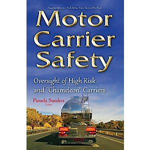 Motor Carrier Safety: Oversight of High Risk and "Chameleon" Carriers (Transportation Issues, Policies and R&d)