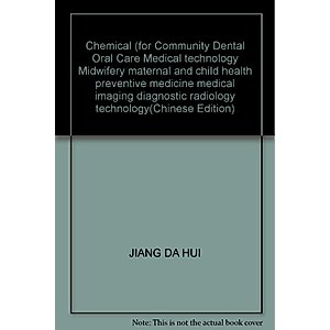 Chemical (for Community Dental Oral Care Medical technology Midwifery maternal and child health preventive medicine medical imaging diagnostic radiology technology(Chinese Edition)