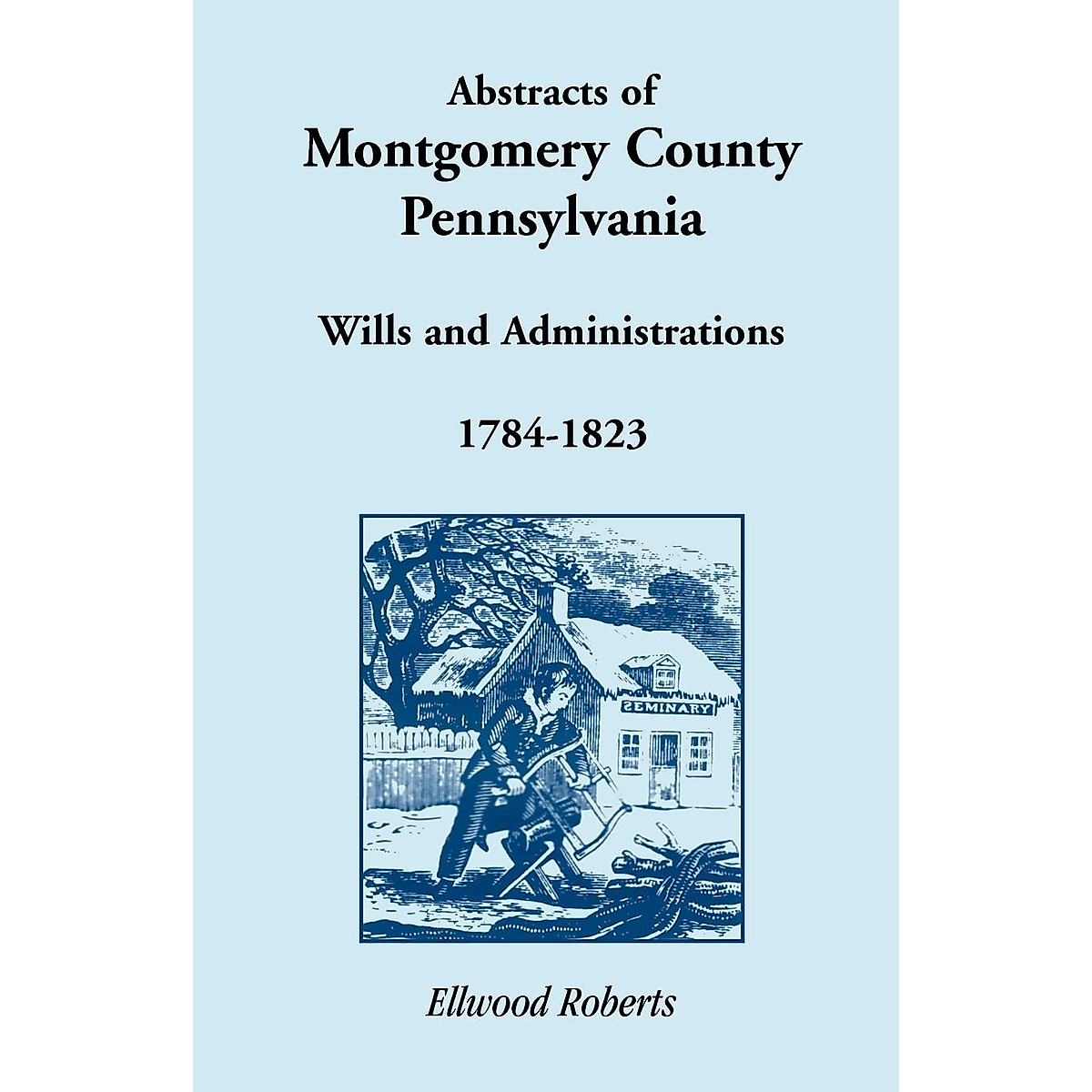 Abstracts of Montgomery County, Pennsylvania Wills 1784-1823