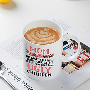 Hasdon-Hill Coffee Mug for Mother, Mom No Matter How Hard Life Gets At Lest You didn't Have Ugly Children Tea Cup, 11 oz Bone China White