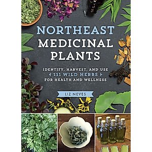 Northeast Medicinal Plants: Identify, Harvest, and Use 111 Wild Herbs for Health and Wellness (Medicinal Plants Series)