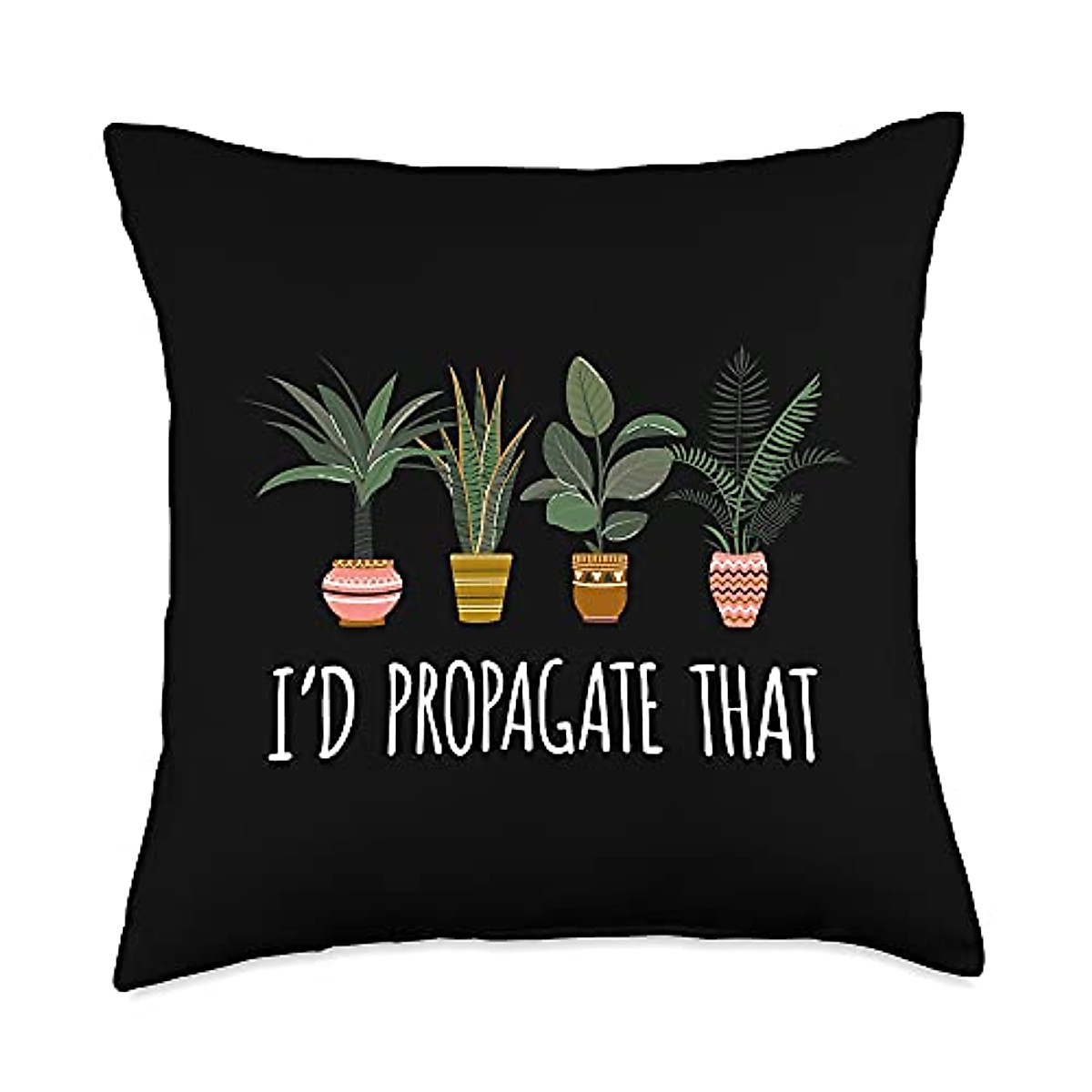Pot Plants Lover Gardening I'd Propagate That Funny Gardener Throw Pillow, 18x18, Multicolor