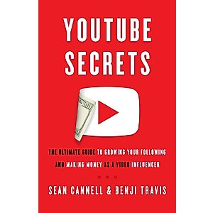 YouTube Secrets: The Ultimate Guide to Growing Your Following and Making Money as a Video Influencer