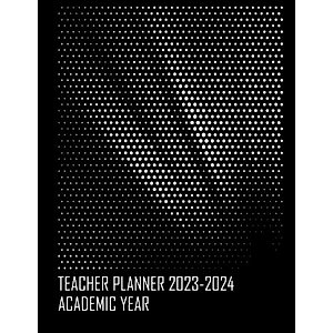 Teacher lesson planner 2023-2024 academic Year: Monthly, Weekly, Daily Organizer From August 2023 to July 2024