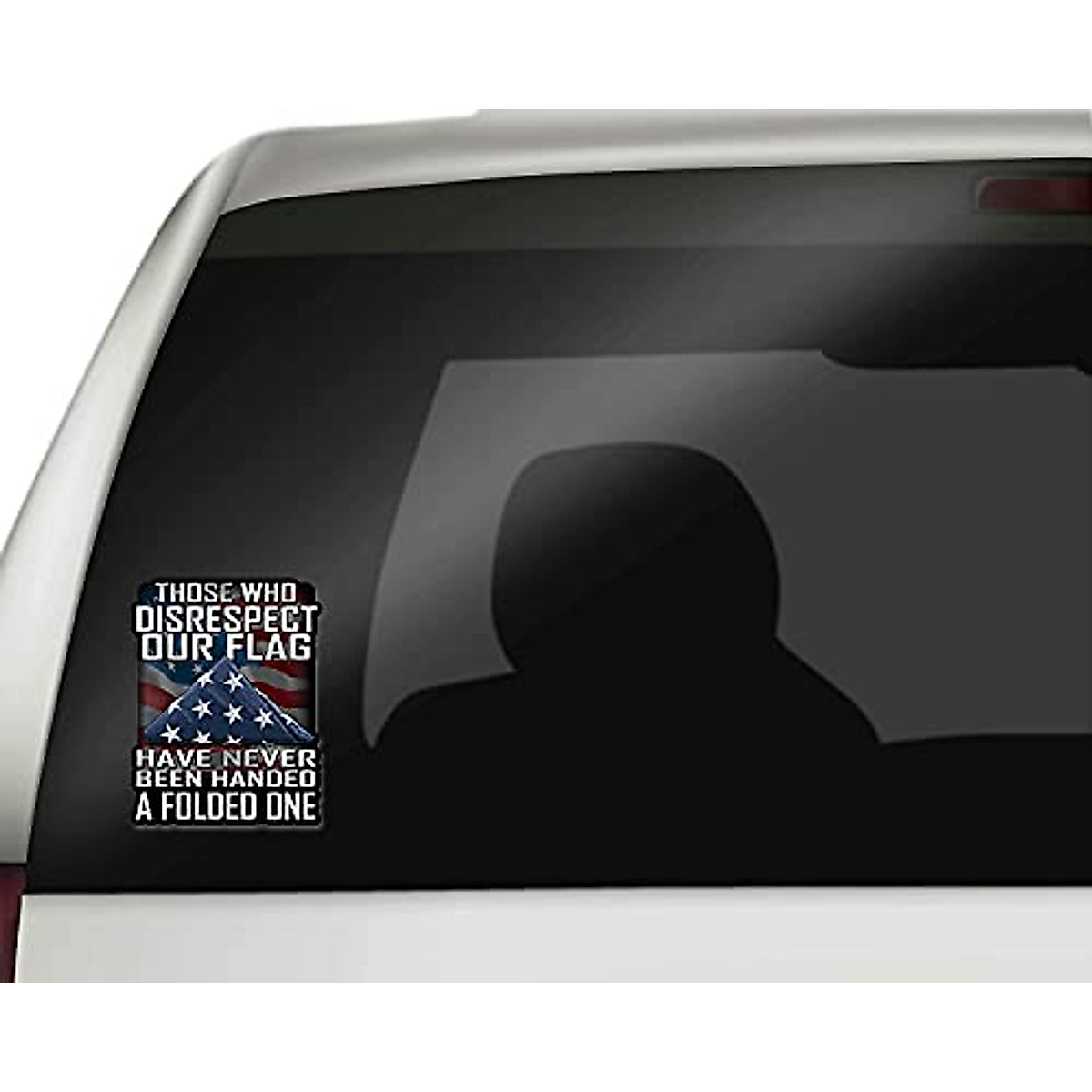 Those Who Disrespect Our Flag Have Never Been Handed A Folded One 7 inch Decal for Cars, Trucks, Motorcycles, Boats & Laptops - Support our Veterans