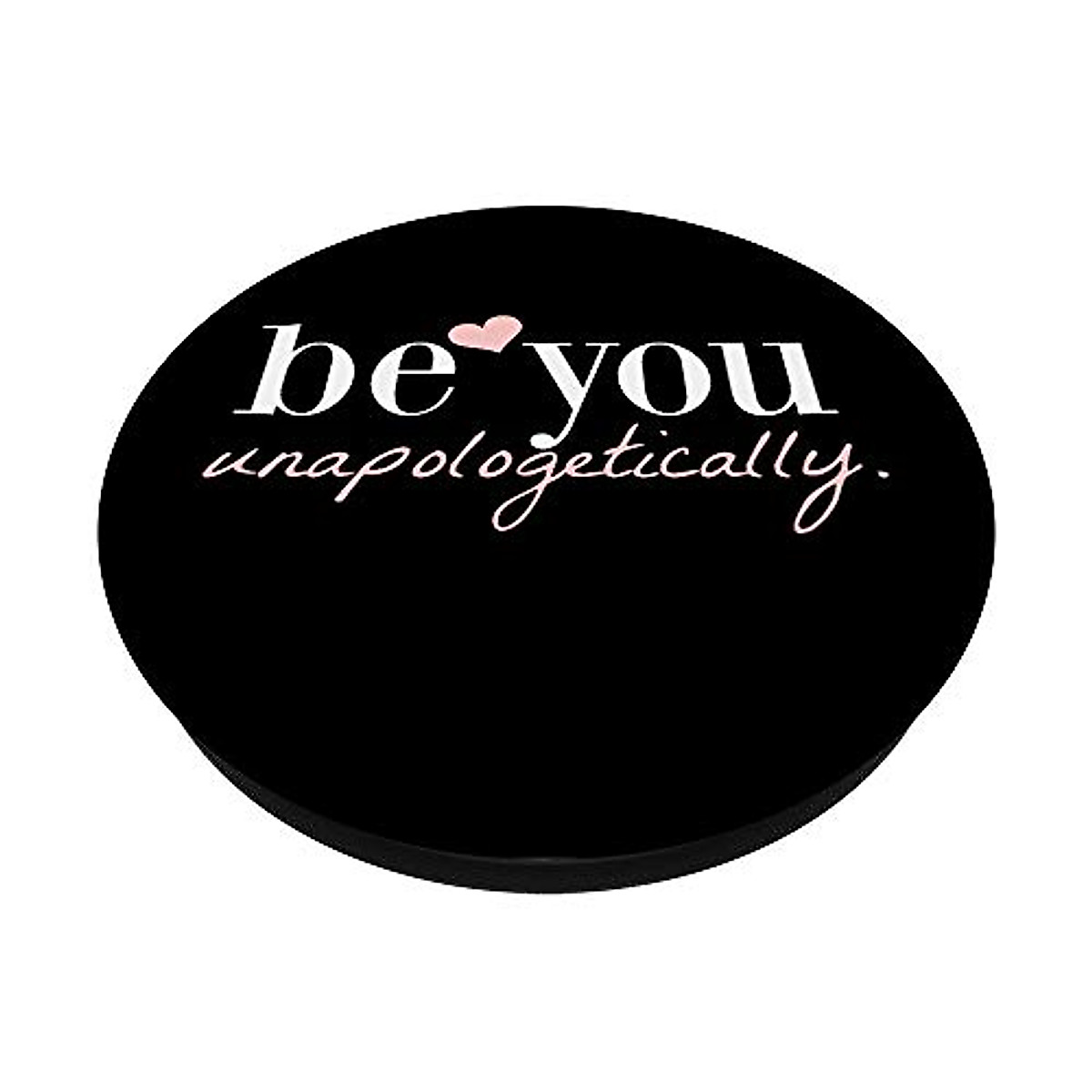 Be You Unapologetically Inspirational Quotes PopSockets PopGrip: Swappable Grip for Phones & Tablets