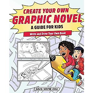 Create Your Own Graphic Novel: A Guide for Kids: Write and Draw Your Own Book