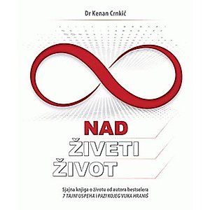 Nadziveti zivot : fantasticna knjiga o zivotu od autora bestselera 7 tajni uspeha i Pazi kojeg vuka hranis