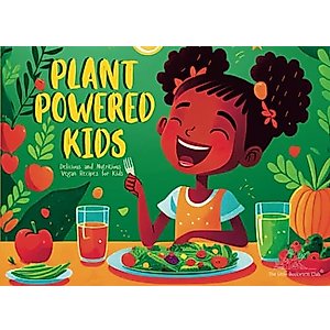 Plant-Powered Kids: Delicious and Nutritious Vegan Recipes for Kids | Suitable for children of all ages
