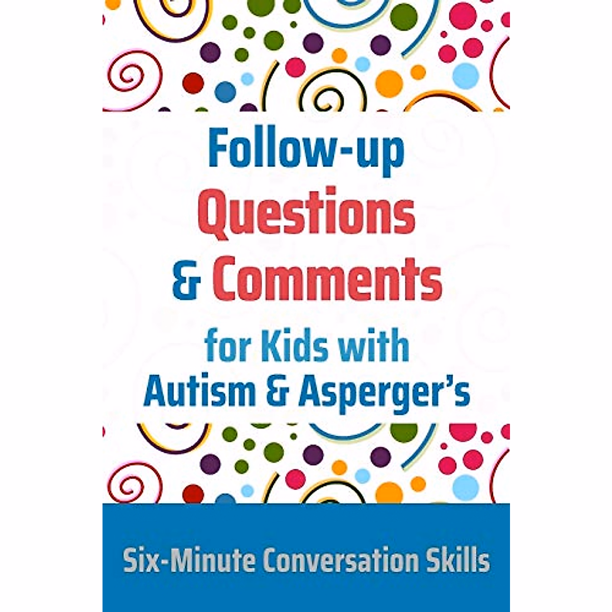 Follow-up Questions and Comments for Kids with Autism & Asperger's: Six-Minute Thinking Skills