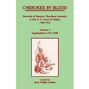 Cherokee by Blood: Volume 2, Records of Eastern Cherokee Ancestry in the U.S. Court of Claims 1906-1910, Applications 1551-4200