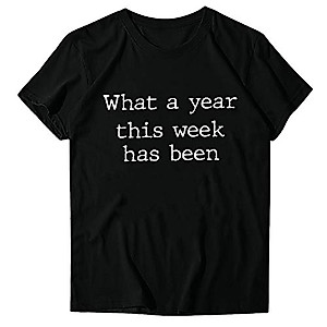 Bravetoshop What A Year This Week Has Been T-Shirt for Women Men Short Sleeve Tops Casual Basic Tees Tops (Black,XXL)