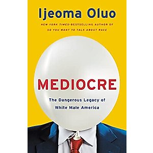 Mediocre: The Dangerous Legacy of White Male America