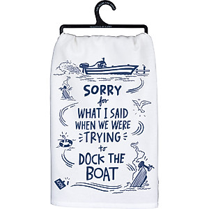 Primitives by Kathy Sorry for What I Said When We were Trying to Dock The Boat Decorative Kitchen Towel