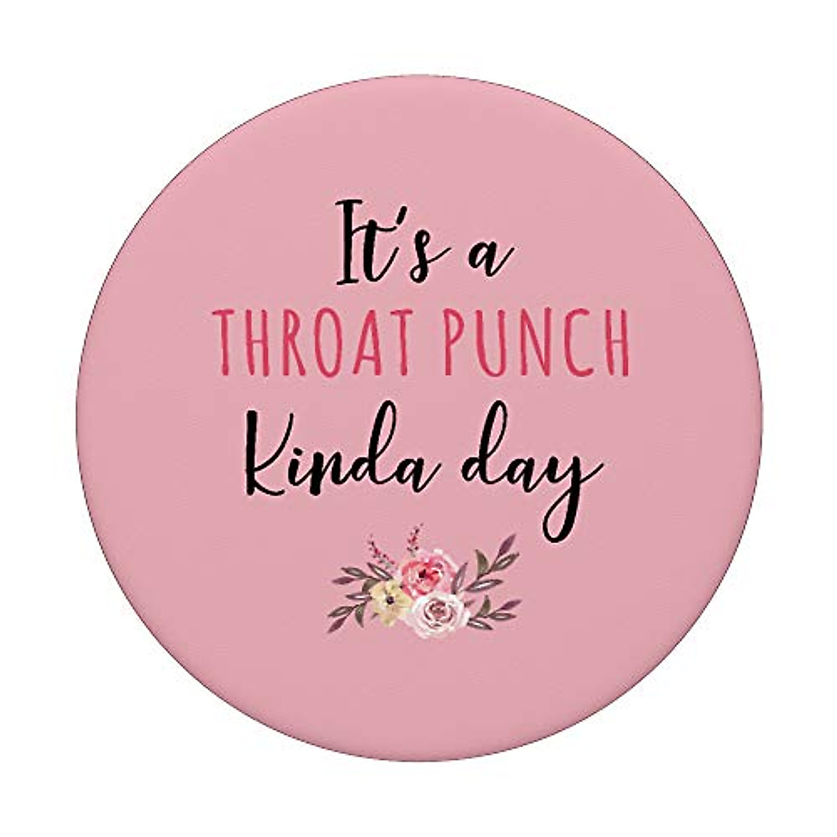 It's A Throat Punch Kinda Day Flower Fun Humorous Women Girl PopSockets Grip and Stand for Phones and Tablets