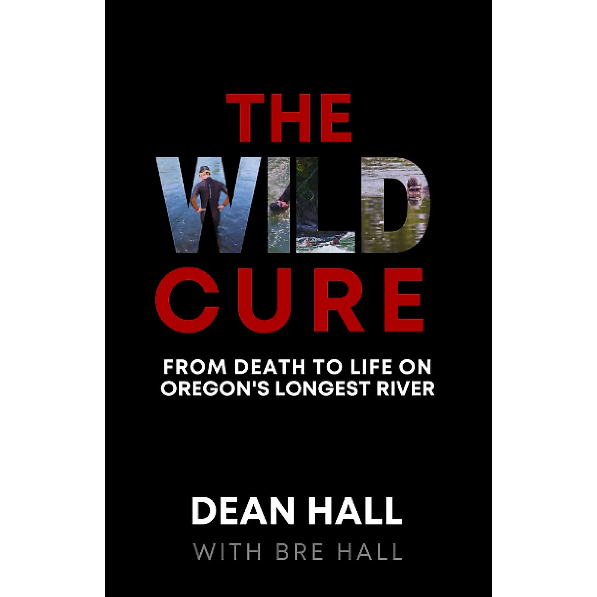 The Wild Cure: From Death to Life on Oregon's Longest River