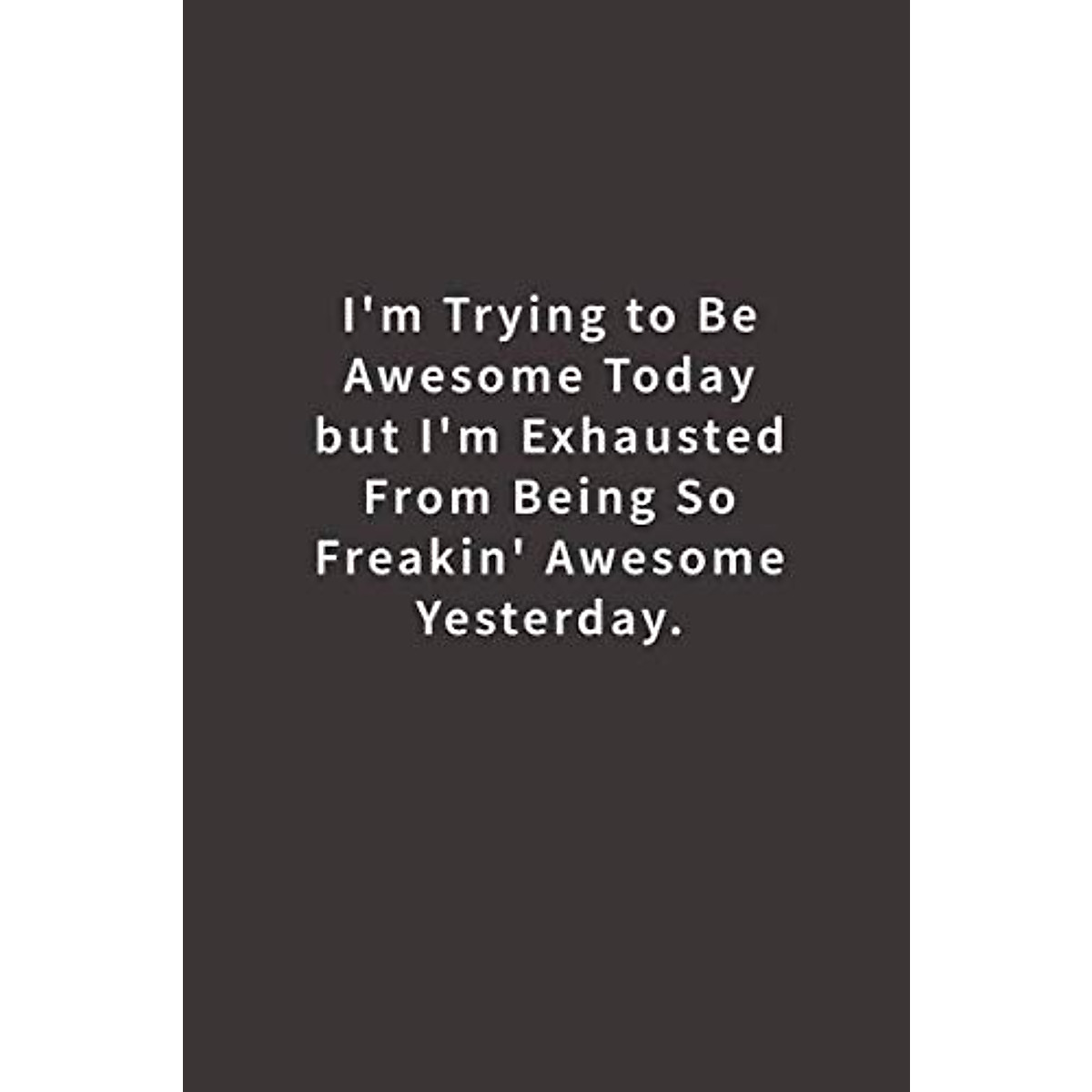 I'm Trying To Be Awesome Today: Lined notebook