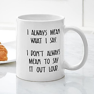 CafePress I Always Mean What I Say Mugs Ceramic Coffee Mug, Tea Cup 11 oz