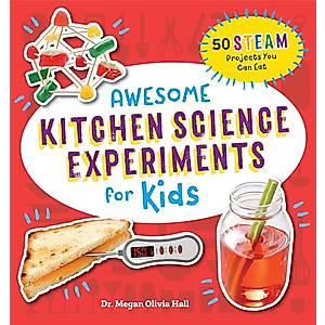 Awesome Kitchen Science Experiments for Kids: 50 STEAM Projects You Can Eat! (Awesome STEAM Activities for Kids)