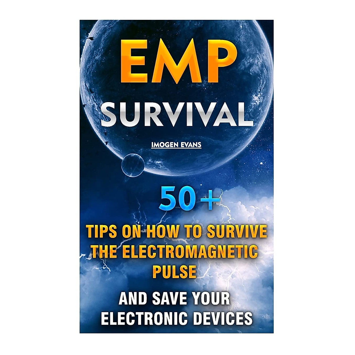EMP Survival: 50+ Tips on How To Survive The Electromagnetic Pulse And Save Your Electronic Devices: (EMP Survival, EMP Survival books, EMP Survival ... SHTF Survival, How to survive anything)