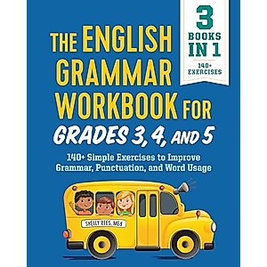 The English Grammar Workbook for Grades 3, 4, and 5: 140+ Simple Exercises to Improve Grammar, Punctuation and Word Usage (English Grammar Workbooks)