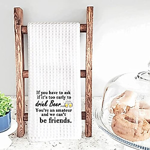 TSOTMO Beer Drinking Gift If You Have to Ask If It’s Too Early to Drink Beer Kitchen Towel Dish Towel (Early to Drink Beer Towel)