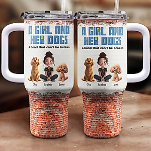 Personalized A Girl and Her Dogs A Bond That Can't Be Broken Tumbler 40oz Custom Dog Mom Tumbler Gift for Dog Mom Her Mother Dog Owner on Birthday Anniversary Mother's Day