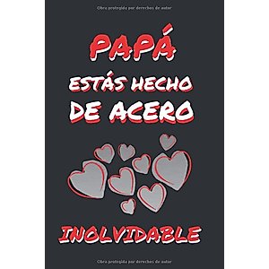 PAPÁ, ESTÁS HECHO DE ACERO INOLVIDABLE: CUADERNO DE NOTAS, APUNTES, DIARIO O AGENDA | REGALO CREATIVO Y ORIGINAL | DIA DEL PADRE | CUMPLEAÑOS | NAVIDAD. (Spanish Edition)