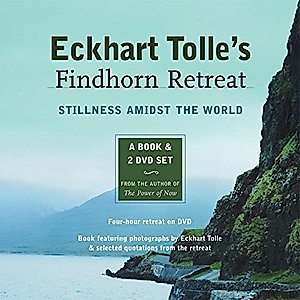 Eckhart Tolle's Findhorn Retreat: Stillness Amidst the World: A Book and 2 DVD Set