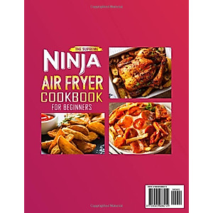 The Supreme NINJA Air Fryer Cookbook for Beginners: 1500+ Days of Easy, Energy-Saving & Tasty Recipes to Fry, Roast, Bake, and Grill Your Way to Healthier Eating Habits, Incl. Tips and Tricks