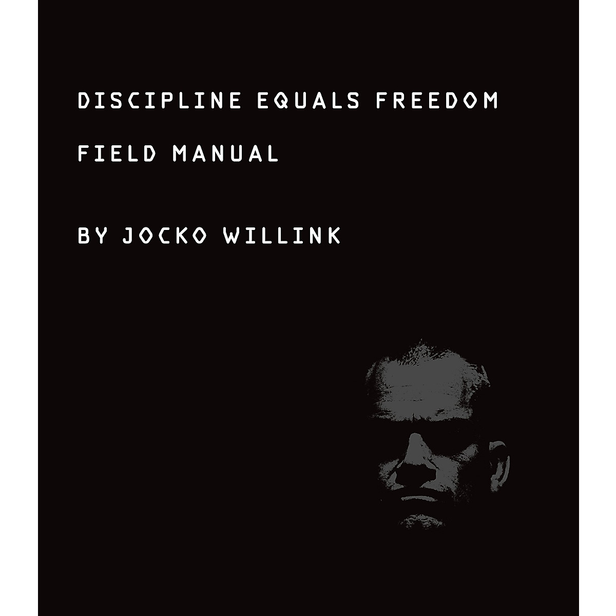 Discipline Equals Freedom: Field Manual
