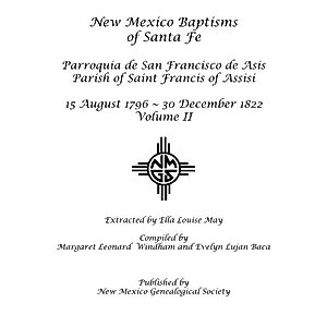 New Mexico Baptisms Santa Fe, Vol. II: 1796 - 1822
