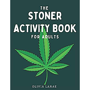 The Stoner Activity Book For Adults: Trivia, Puzzles, Word Search, Coloring Book Pages, Games, Bucket List, Cannabis Review Log & More - 420 Gifts for ... Funny Marijuana Gifts (Adult Activity Books)