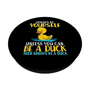 Fun Duck Quote Be Yourself Animal Lover Duckling Gift PopSockets PopGrip: Swappable Grip for Phones & Tablets