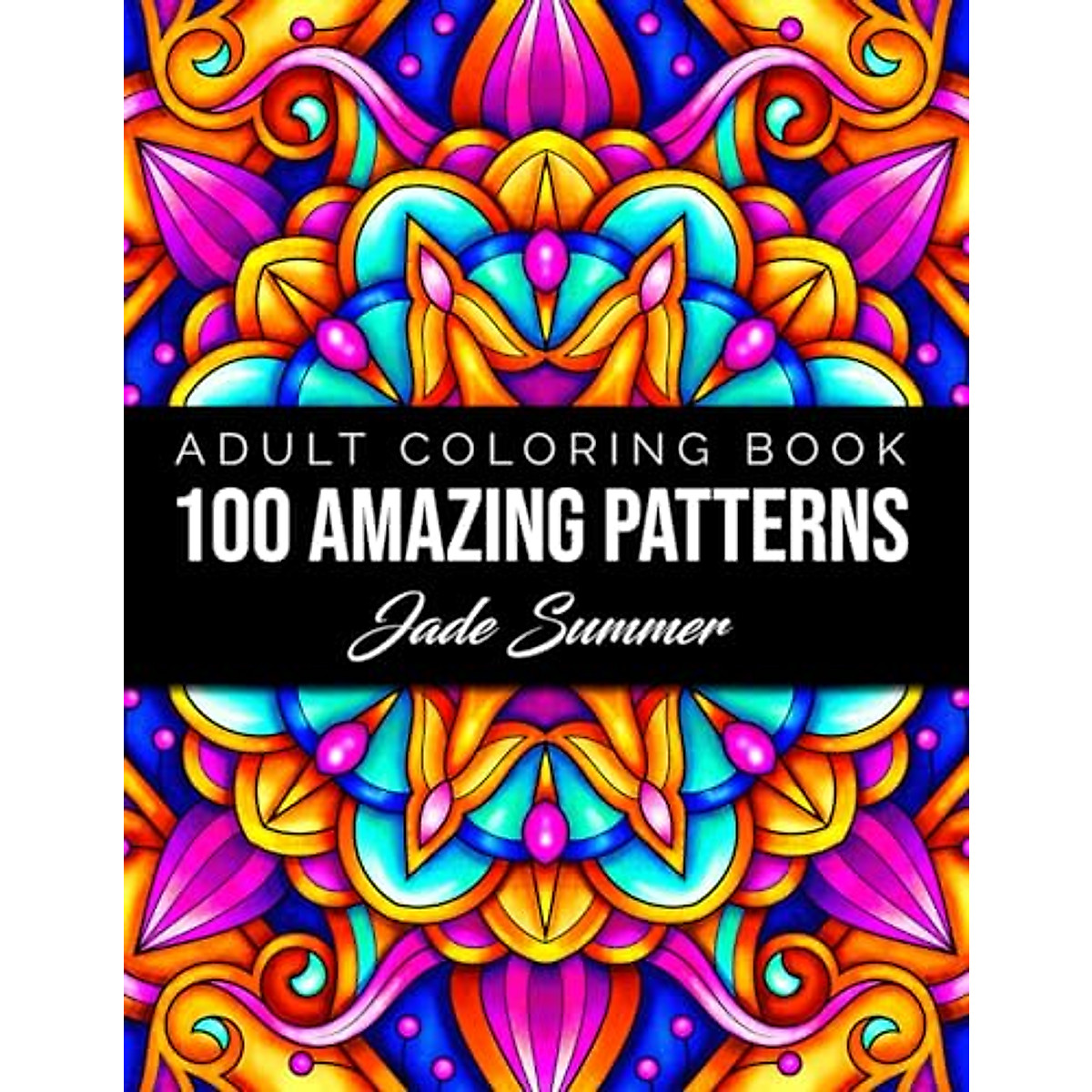 100 Amazing Patterns: An Adult Coloring Book with Fun, Easy, and Relaxing Coloring Pages